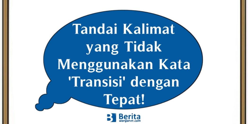Tandai Kalimat yang Tidak Menggunakan Kata 'Transisi' dengan Tepat ...